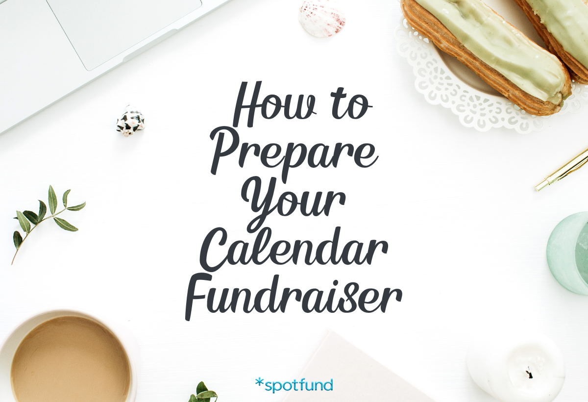 How To Prepare A Calendar Fundraiser spotfund Blog
