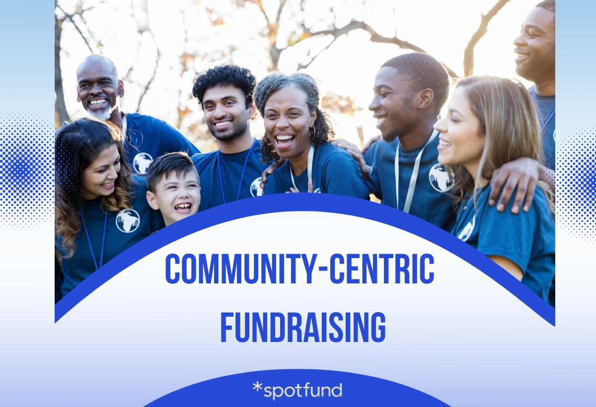 Community Centric Fundraising: Changing the Game | *spotfund